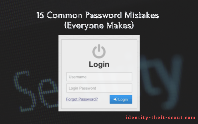 15 Common Password Mistakes (Everyone Makes) 15 Common Password Mistakes (Everyone Makes)